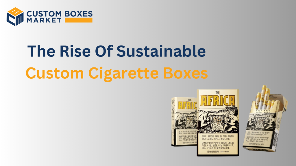 The Rise Of Sustainable Custom Cigarette Boxes - Creative Guest Posts ...